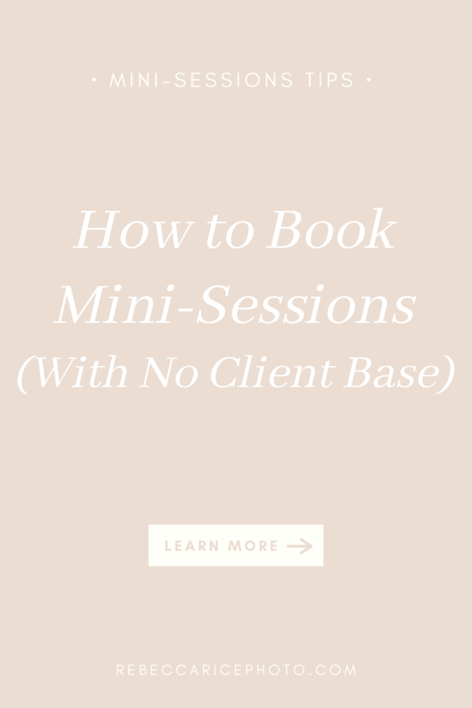 How to Book Mini-Sessions (With No Client Base) - rebeccaricephoto.com